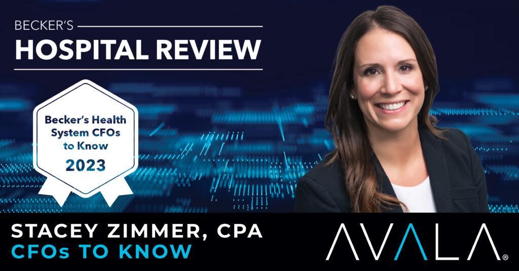 AVALA CFO STACEY ZIMMER NAMED IN BECKER’S HOSPITAL REVIEW 2023 CFOs TO ...