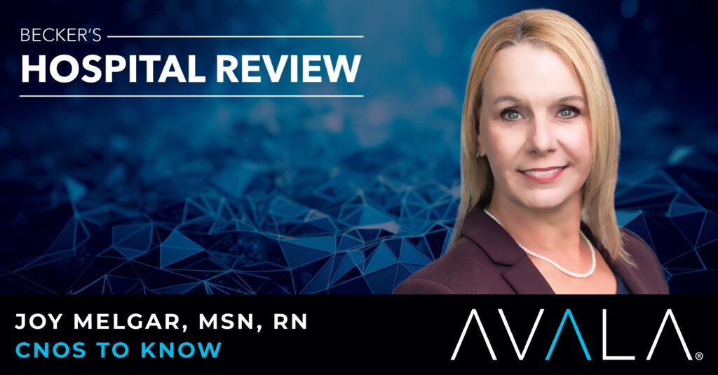 AVALA CNO JOY MELGAR, MSN, RN NAMED IN BECKER’S HOSPITAL REVIEW 2023 ...
