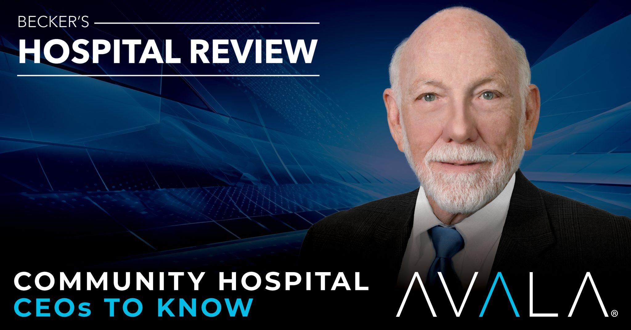 AVALA CEO J. WILLIAM “BILL” HANKINS NAMED IN 207 COMMUNITY HOSPITAL ...